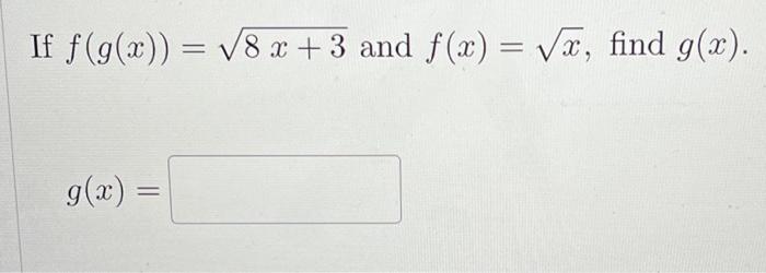 Solved If f(g(x))=8x+3 and f(x)=x, find g(x). g(x)= | Chegg.com