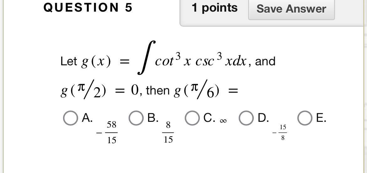 Solved QUESTION 51 ﻿pointsLet g(x)=∫﻿﻿cot3xcsc3xdx, ﻿and | Chegg.com
