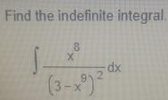 Solved Find the indefinite integral∫﻿﻿x8(3-x9)2dx | Chegg.com