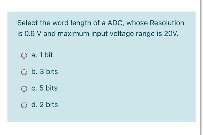 Solved Select the word length of a ADC, whose Resolution is | Chegg.com