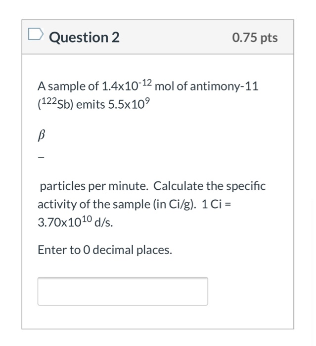Solved Question 2 0.75 pts A sample of 1.4x10-12 mol of | Chegg.com Solved Question 2 0.75 pts A sample of 1.4x10-12 mol of | Chegg.com