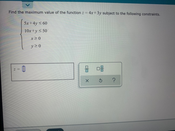 Solved Find the maximum value of the function z = 4x+3y | Chegg.com