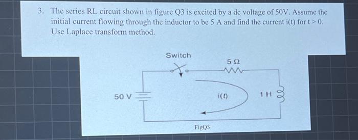 Solved 3. The series RL circuit shown in figure Q3 is | Chegg.com