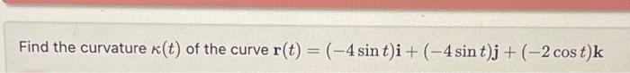 Solved Find the curvature (t) of the curve r K r(t) = (-4 | Chegg.com