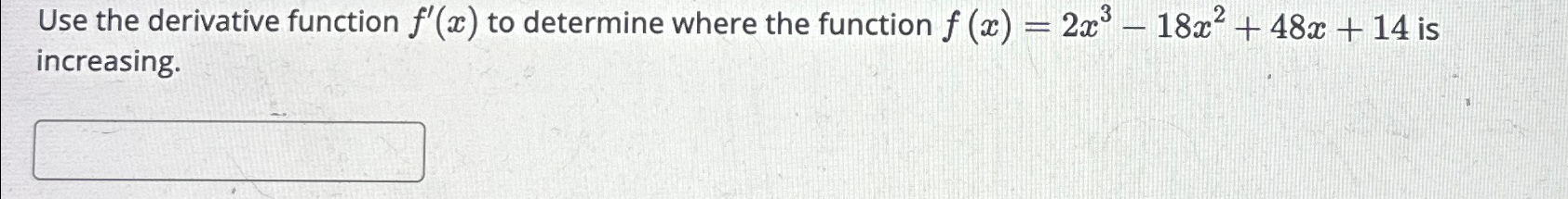 Solved Use the derivative function f'(x) ﻿to determine where | Chegg.com
