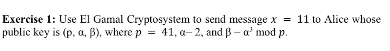Solved Exercise 1: Use El Gamal Cryptosystem to send message | Chegg.com