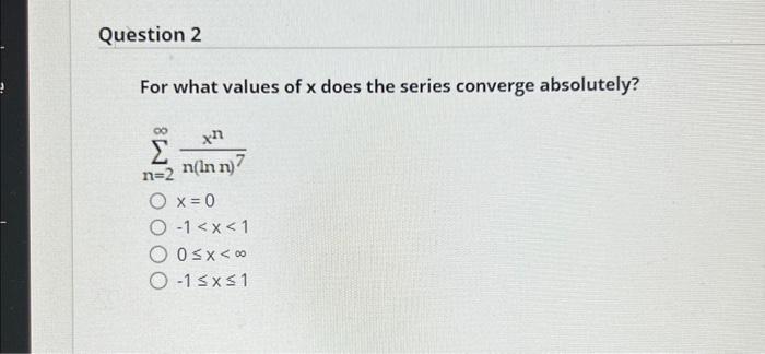 Solved For what values of x does the series converge | Chegg.com