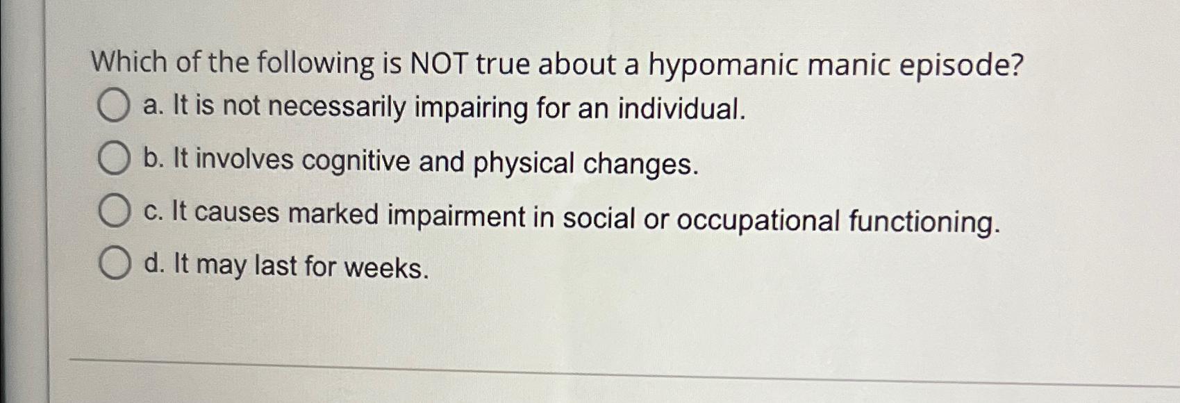 Solved Which of the following is NOT true about a hypomanic | Chegg.com