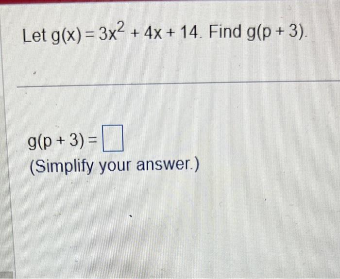 Solved Let g(x)=3x2+4x+14. Find g(p+3) g(p+3)= (Simplify | Chegg.com