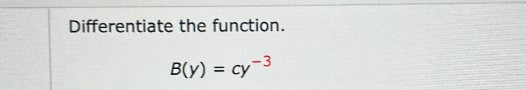 Solved Differentiate the function.B(y)=cy-3 | Chegg.com