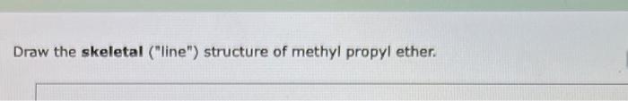 Solved Draw the skeletal ("line") structure of methyl propyl | Chegg.com