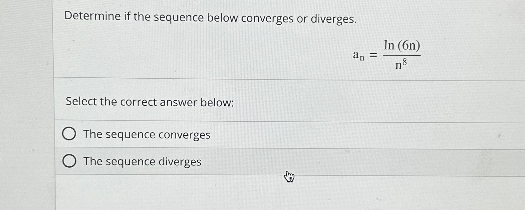 Determine if the sequence below converges or | Chegg.com