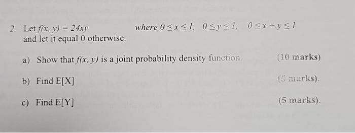 Solved 2. Let f(x, y) = 24xy where 0≤x≤1, 0≤y≤1, 0≤x+y≤l and | Chegg.com