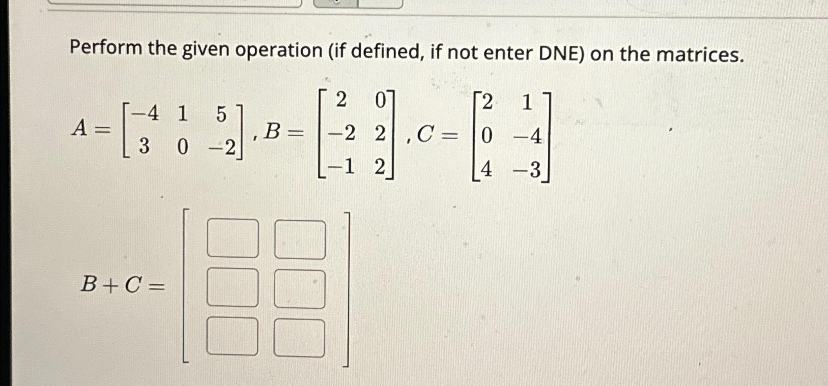 Solved Perform the given operation (if defined, if not enter | Chegg.com