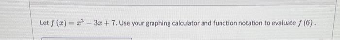 Solved Let f(x)=x2−3x+7. Use your graphing calculator and | Chegg.com