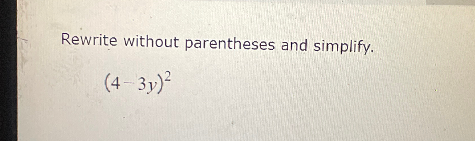 Solved Rewrite without parentheses and simplify.(4-3y)2 | Chegg.com
