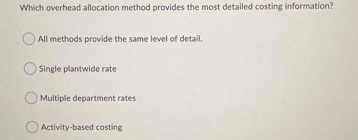 Solved Which overhead allocation method provides the most | Chegg.com