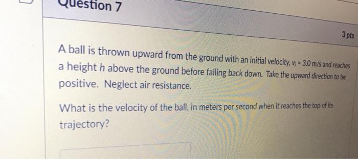 Solved ) uestion 7 3 pts A ball is thrown upward from the | Chegg.com Solved ) uestion 7 3 pts A ball is thrown upward from the | Chegg.com