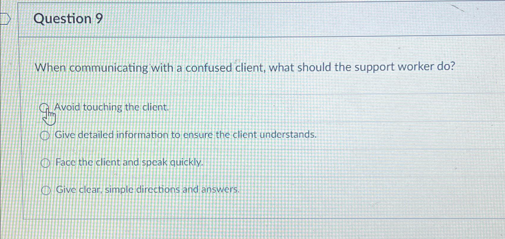 Solved Question 9When communicating with a confused client, | Chegg.com
