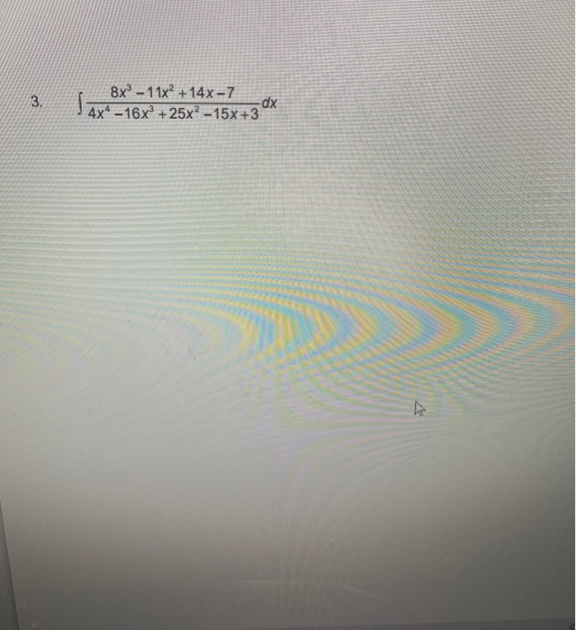 Solved 3. 8x - 11x2 + 14x - 7 dx 4x4-16x3 + 25x² – 15x+3 | Chegg.com