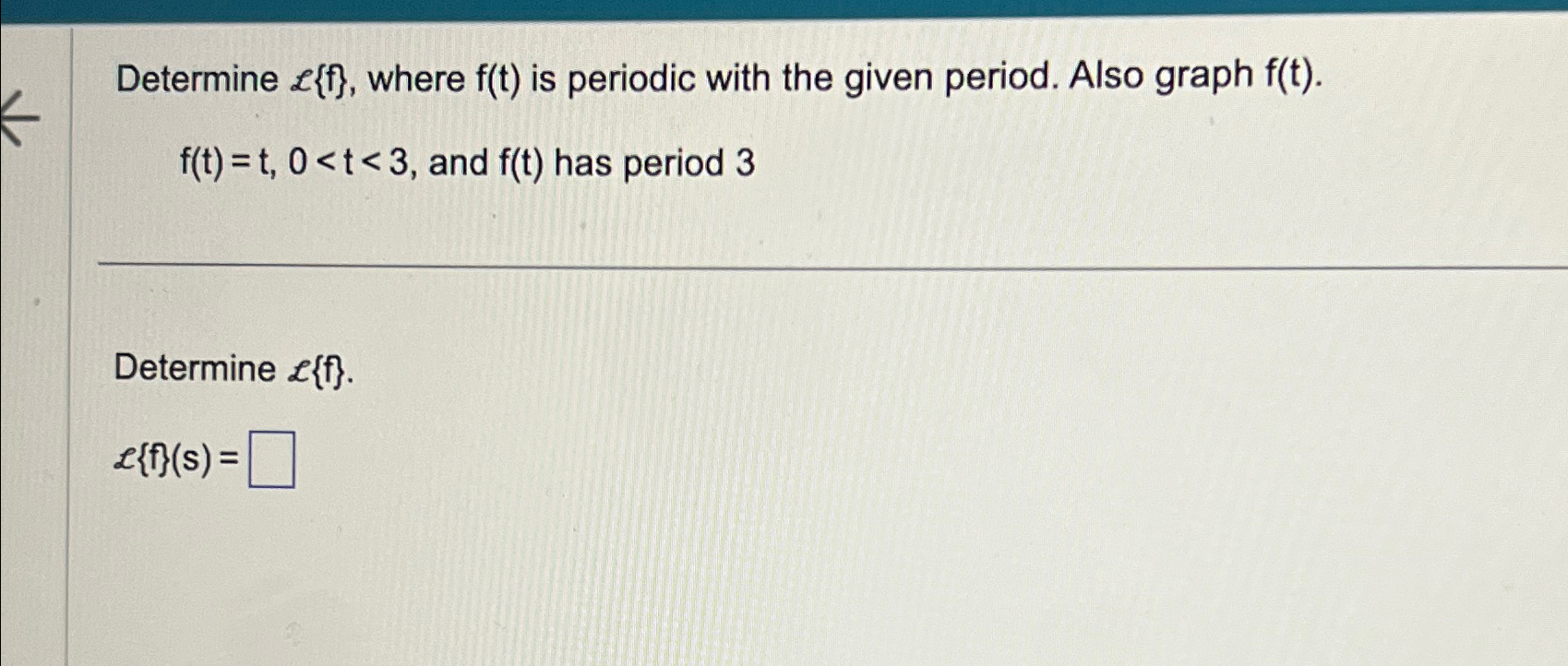 Solved Determine L{f}, ﻿where f(t) ﻿is periodic with the | Chegg.com