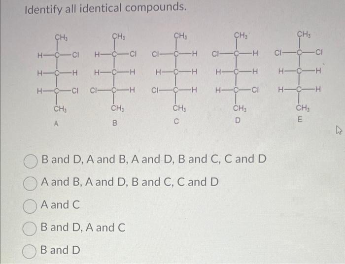 Solved Identify all identical compounds. B and D,A and B,A | Chegg.com