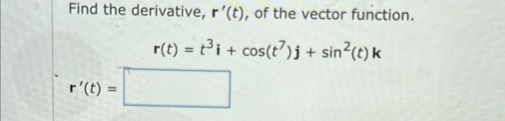 Solved Find the derivative, r'(t), ﻿of the vector | Chegg.com