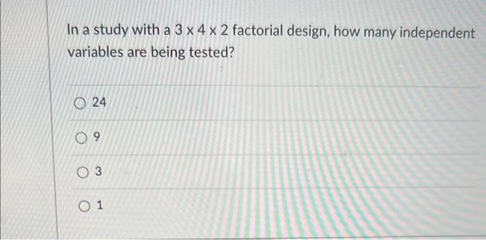 Solved in a study with 3x4x2 facotorial design, how many | Chegg.com