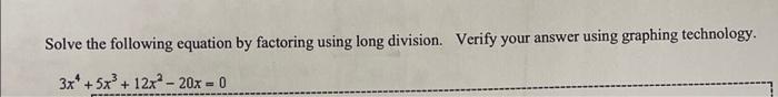Solved Solve the following equation by factoring using long | Chegg.com