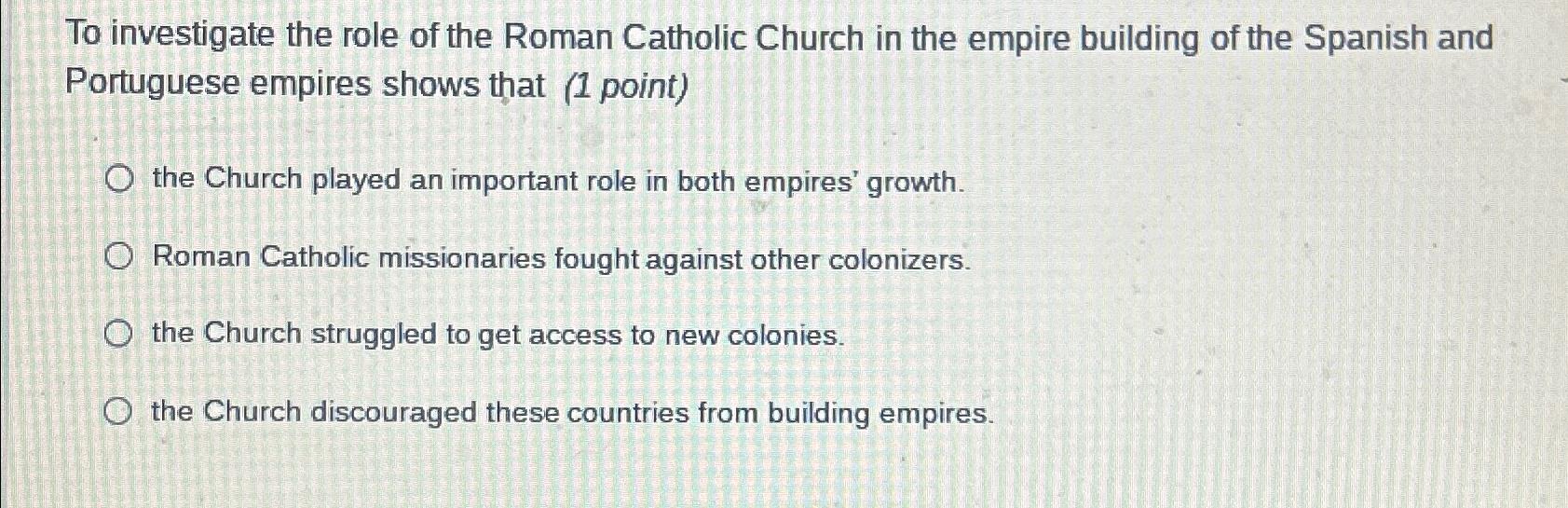 Solved To investigate the role of the Roman Catholic Church | Chegg.com