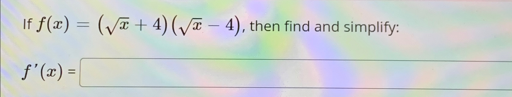 Solved If f(x)=(x2+4)(x2-4), ﻿then find and simplify:f'(x)= | Chegg.com