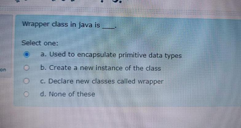 Solved Wrapper class in java isSelect one:a. ﻿Used to | Chegg.com
