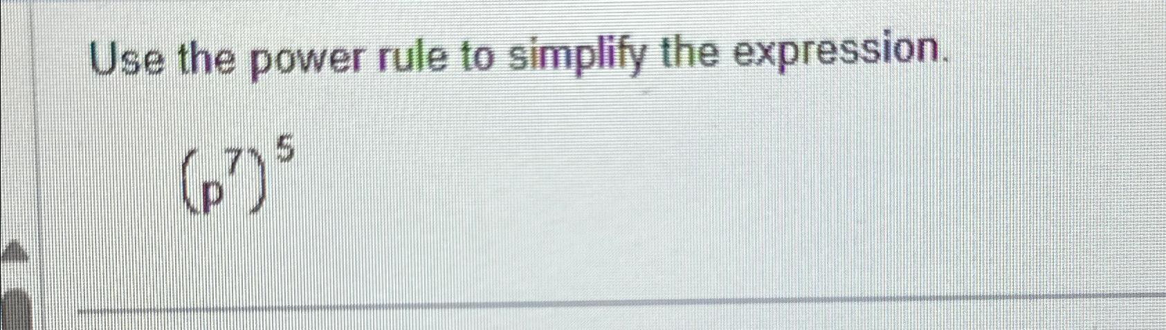 Solved Use the power rule to simplify the expression.(p7)5 | Chegg.com