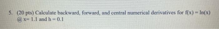 Solved 5. (20 pts) Calculate backward, forward, and central | Chegg.com