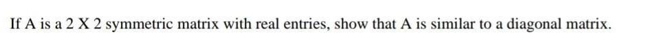 Solved If A is a 2X2 symmetric matrix with real entries, | Chegg.com