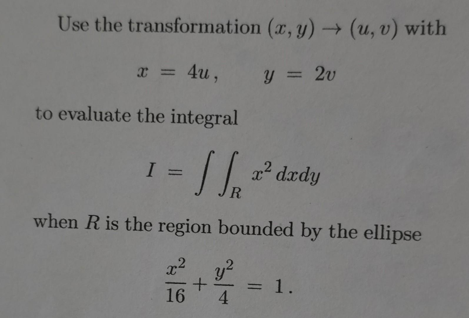 Solved Use the transformation (x,y)→(u,v) with x=4u,y=2v to | Chegg.com
