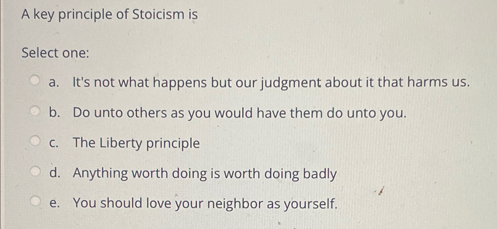 Solved A key principle of Stoicism isSelect one:a. ﻿It's not | Chegg.com