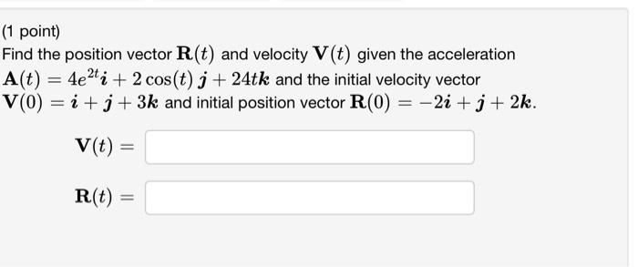 Solved Find the position vector R(t) and velocity V(t) given | Chegg.com