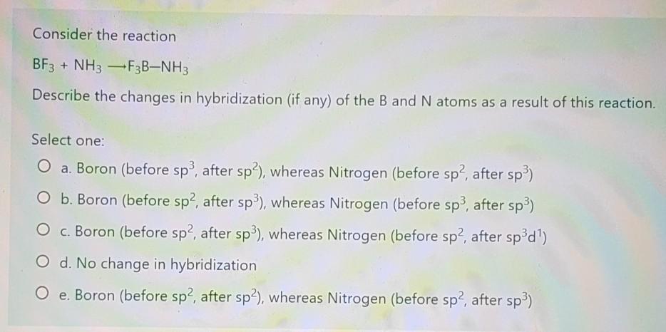 Solved Consider the reaction BF3 + NH3 —-F3B-NH3 Describe | Chegg.com