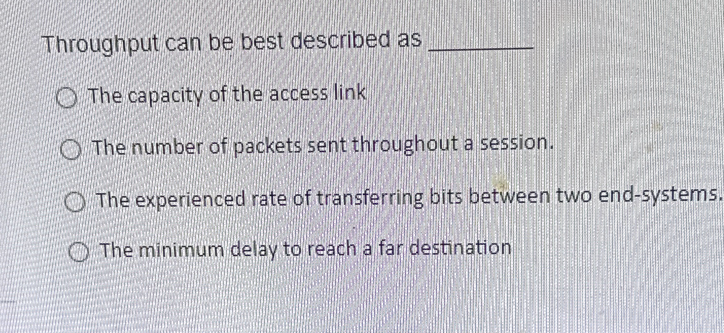 Solved Throughput can be best described asThe capacity of | Chegg.com