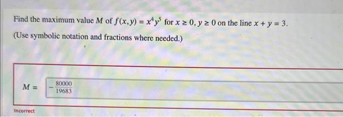 Solved Find the maximum value M of f(x,y)=x4y5 for x≥0,y≥0 | Chegg.com