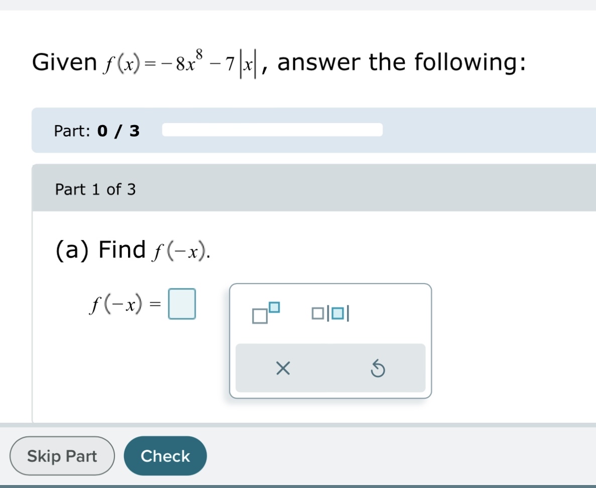 Solved Given f(x)=-8x8-7|x|, ﻿answer the following:Part: | Chegg.com