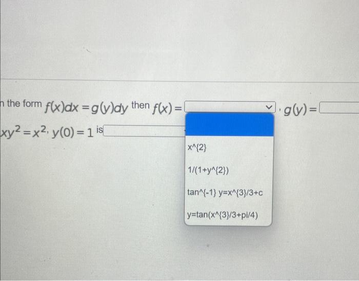 Solved the form f(x)dx=g(y)dy then f(x)= xy2=x2,y(0)=1 is | Chegg.com