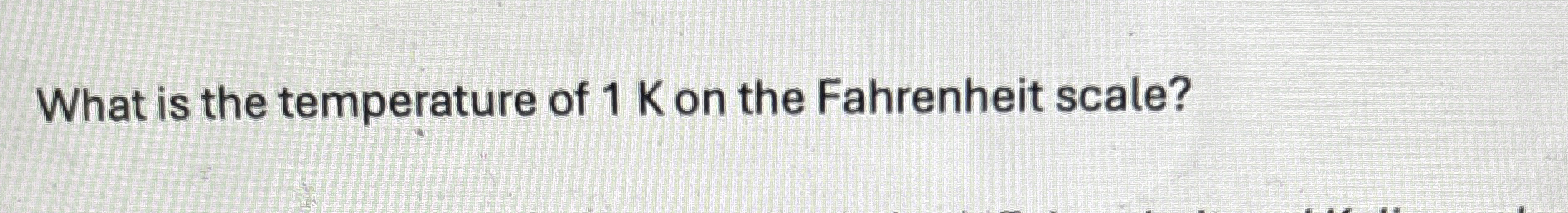 Solved What is the temperature of 1K ﻿on the Fahrenheit | Chegg.com