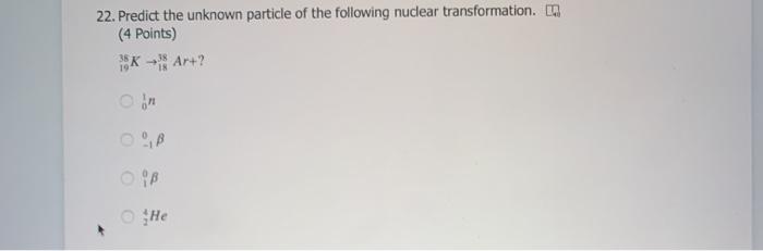 Solved 22. Predict the unknown particle of the following | Chegg.com
