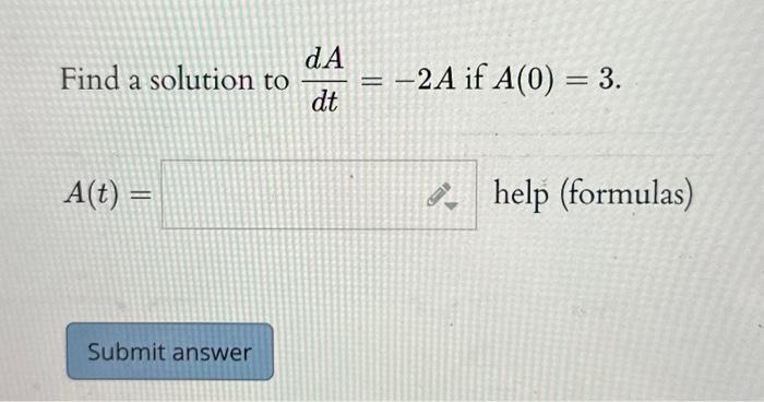 Solved Find a solution to A(t) = Submit answer dA dt -2A if | Chegg.com