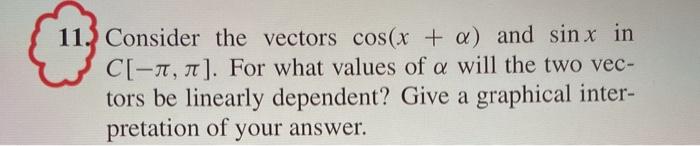 Solved 11. Consider the vectors cos(x+α) and sinx in | Chegg.com