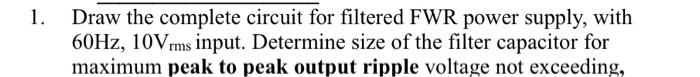 Solved 1. Draw the complete circuit for filtered FWR power | Chegg.com