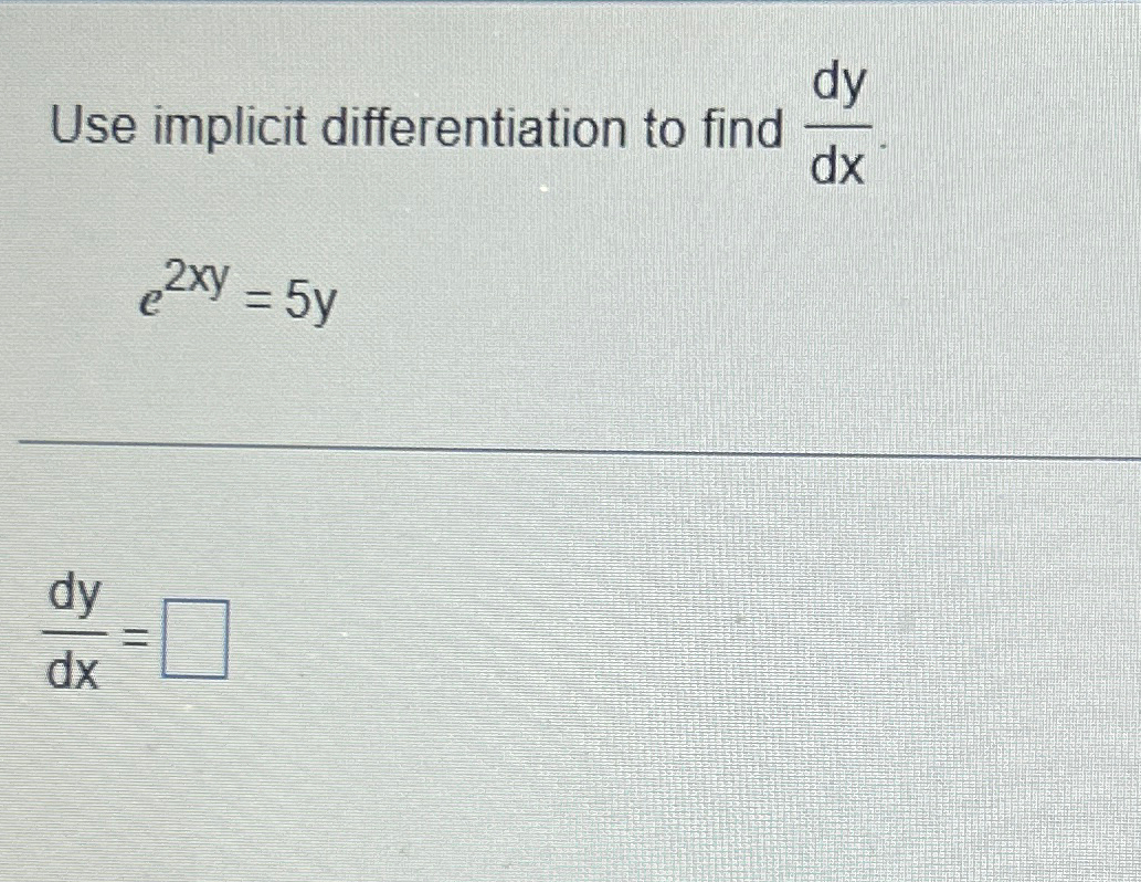 Solved Use implicit differentiation to find dydxe2xy=5ydydx= | Chegg.com