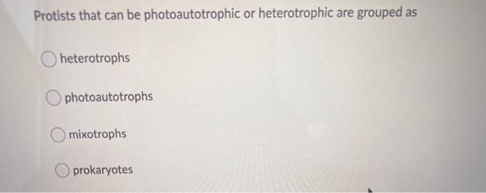 Solved Protists that can be photoautotrophic or | Chegg.com